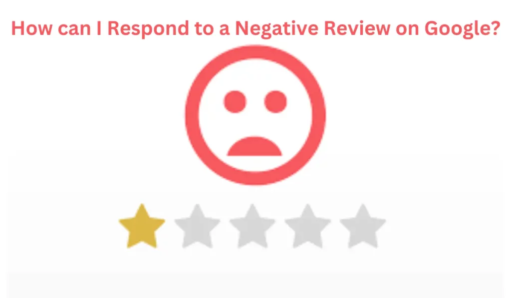 How Can I Respond To A Negative Review On Google